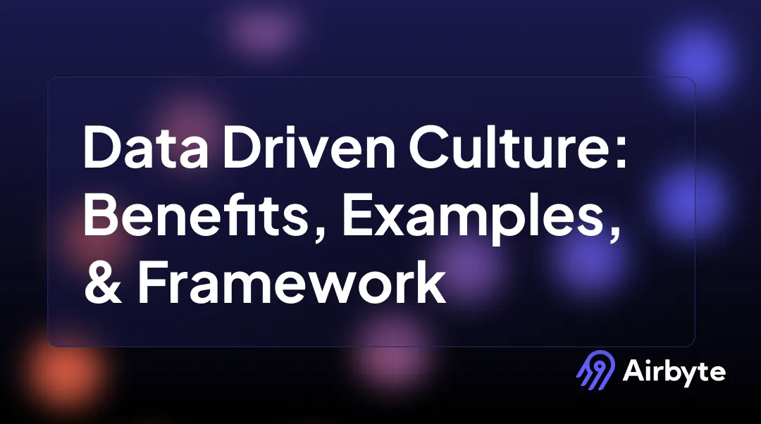 Mastering Data Driven Culture: Strategies for Success in Organizations | Airbyte